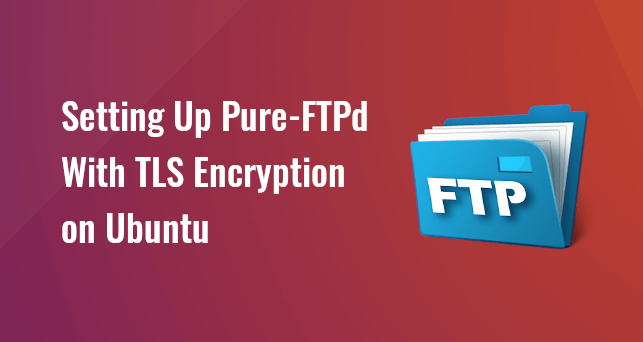 How To Set Up A Secure Ftp Server With Pure Ftpd On Ubuntu