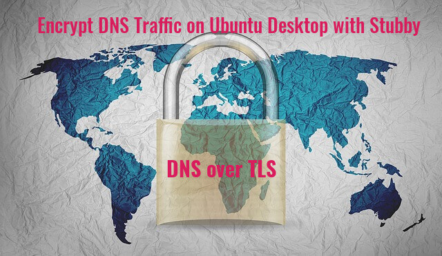 Protect Your DNS Privacy on Ubuntu 20.04/18.04 (DNS over TLS)
