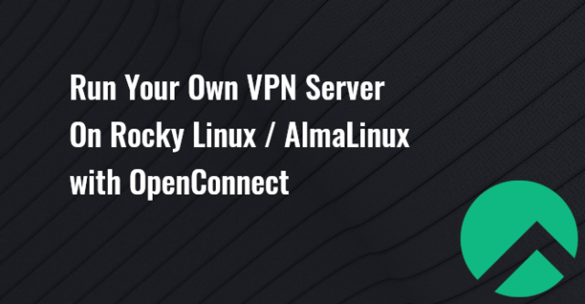 Set Up OpenConnect VPN Server (ocserv) on Rocky Linux 9/AlmaLinux 9